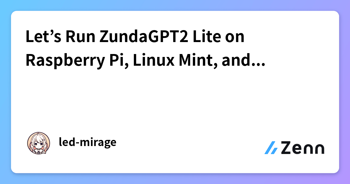 Let’s Run ZundaGPT2 Lite on Raspberry Pi, Linux Mint, and Ubuntu!