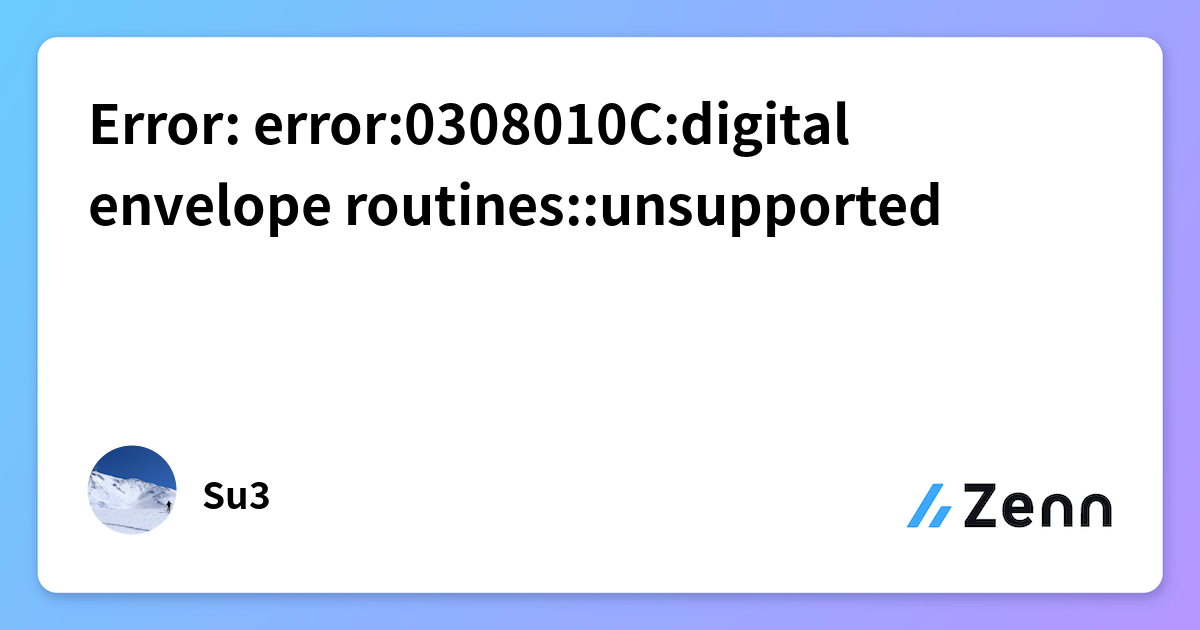 Error: error:0308010C:digital envelope routines::unsupported
