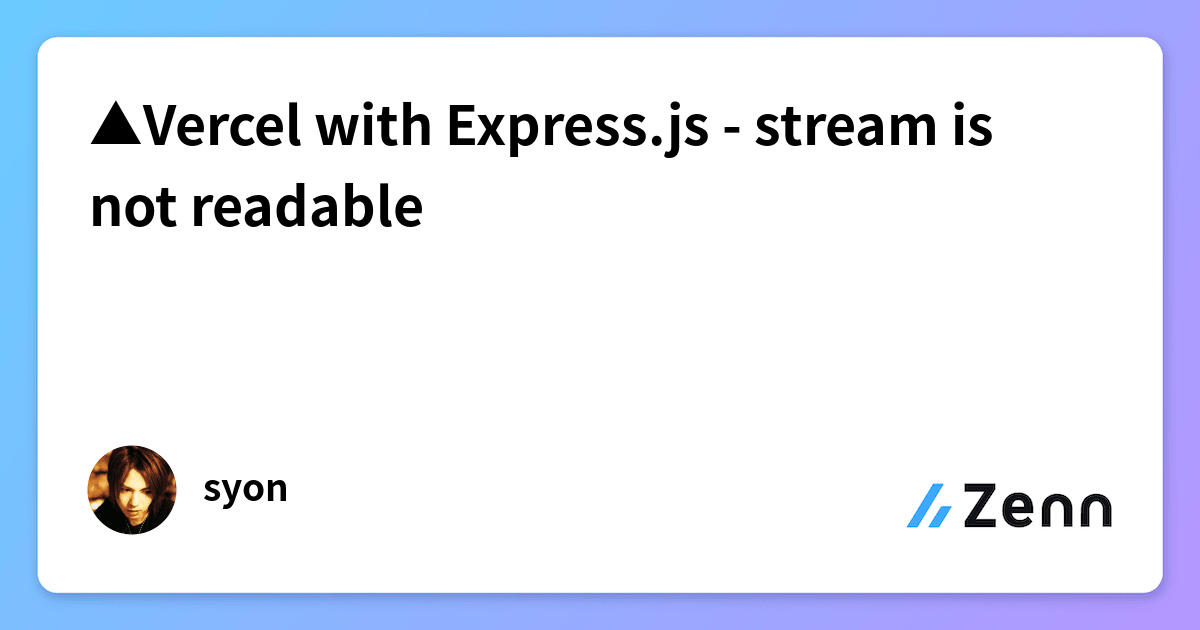 Vercel with Express.js - stream is not readable