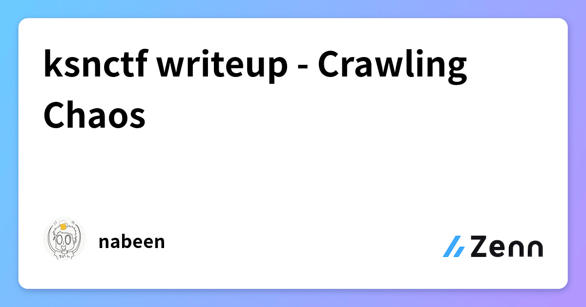 ksnctf writeup - Crawling Chaos