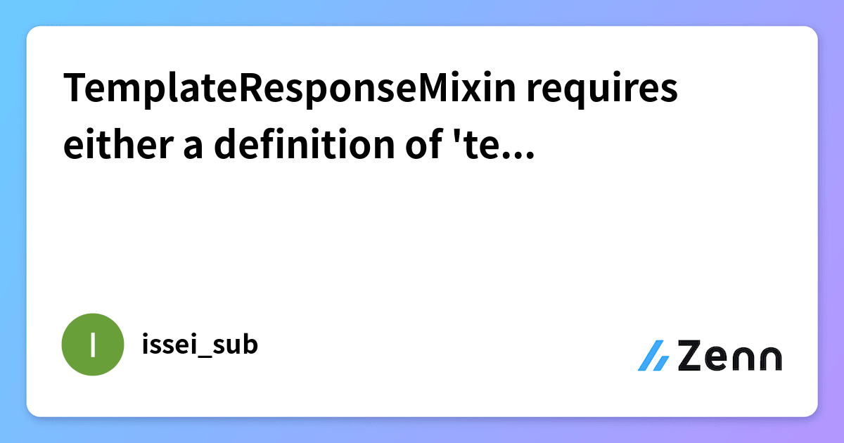 TemplateResponseMixin requires either a definition of 'template_name'
