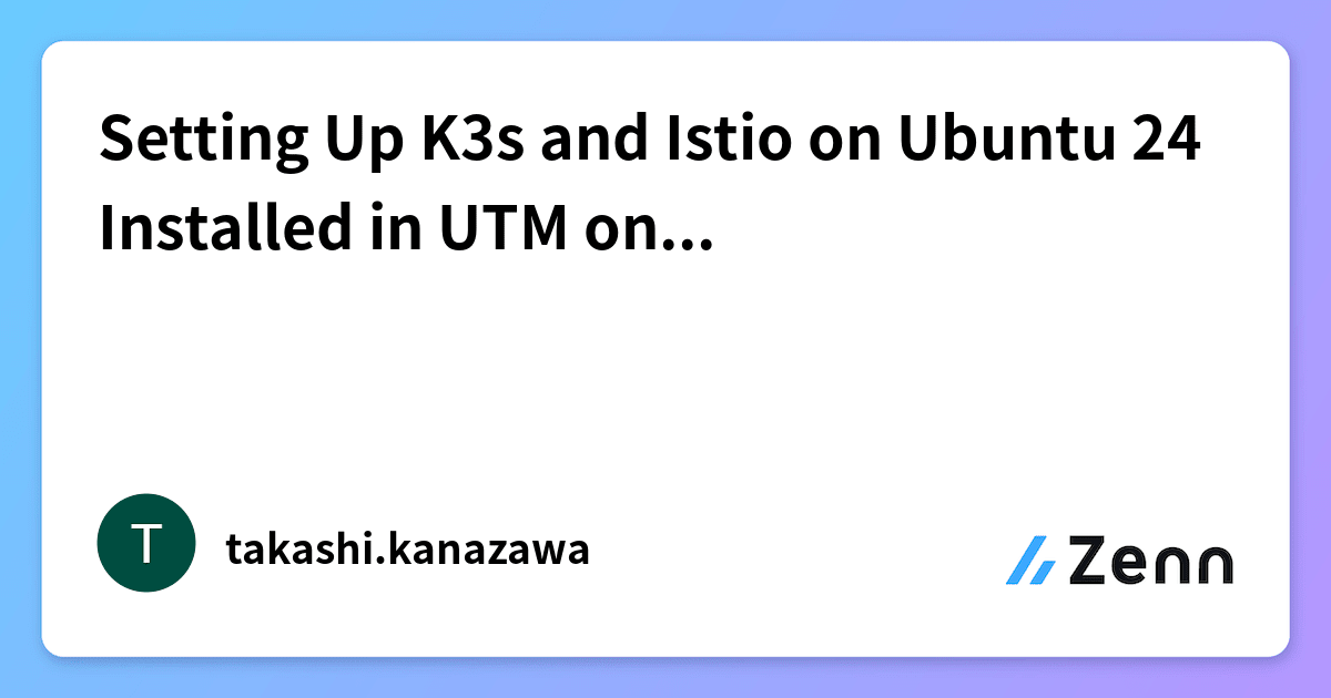 Setting Up K3s and Istio on Ubuntu 24 Installed in UTM on macOS