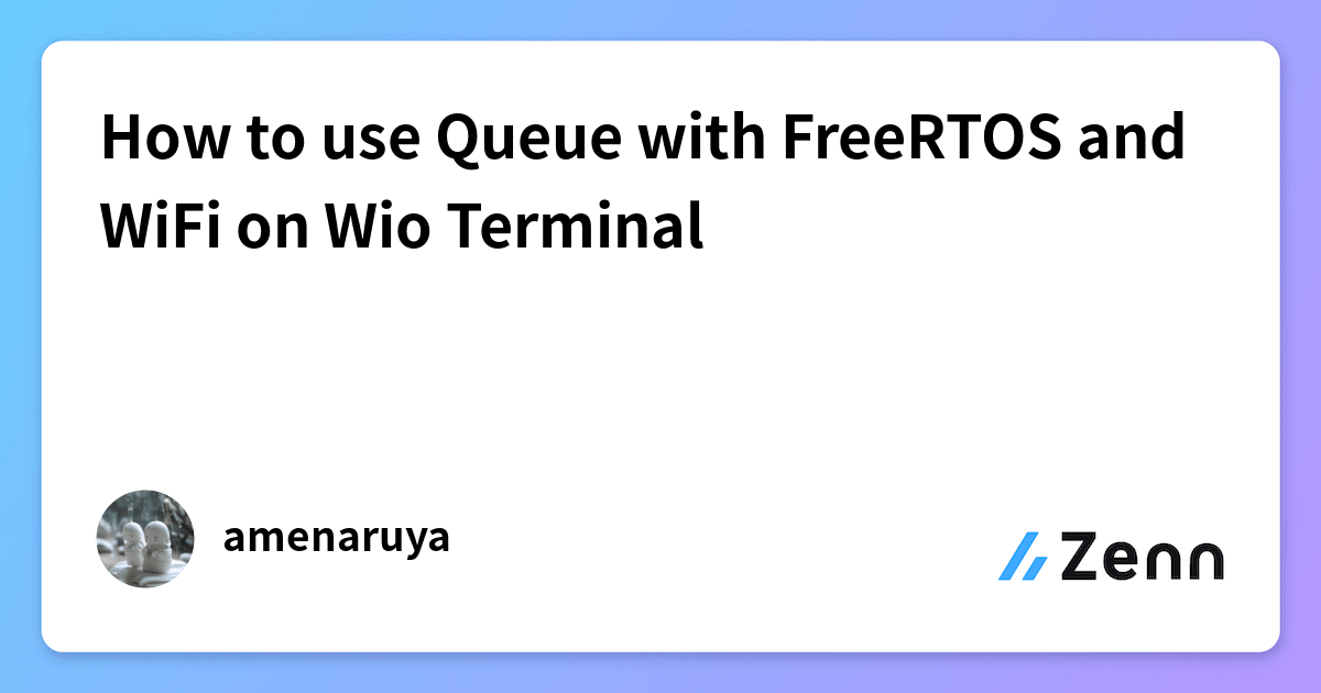 How to use Queue with FreeRTOS and WiFi on Wio Terminal