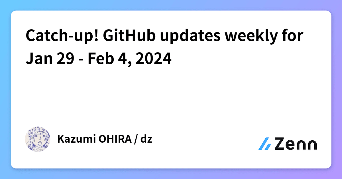 Catch-up! GitHub updates weekly for Jan 29 - Feb 4, 2024