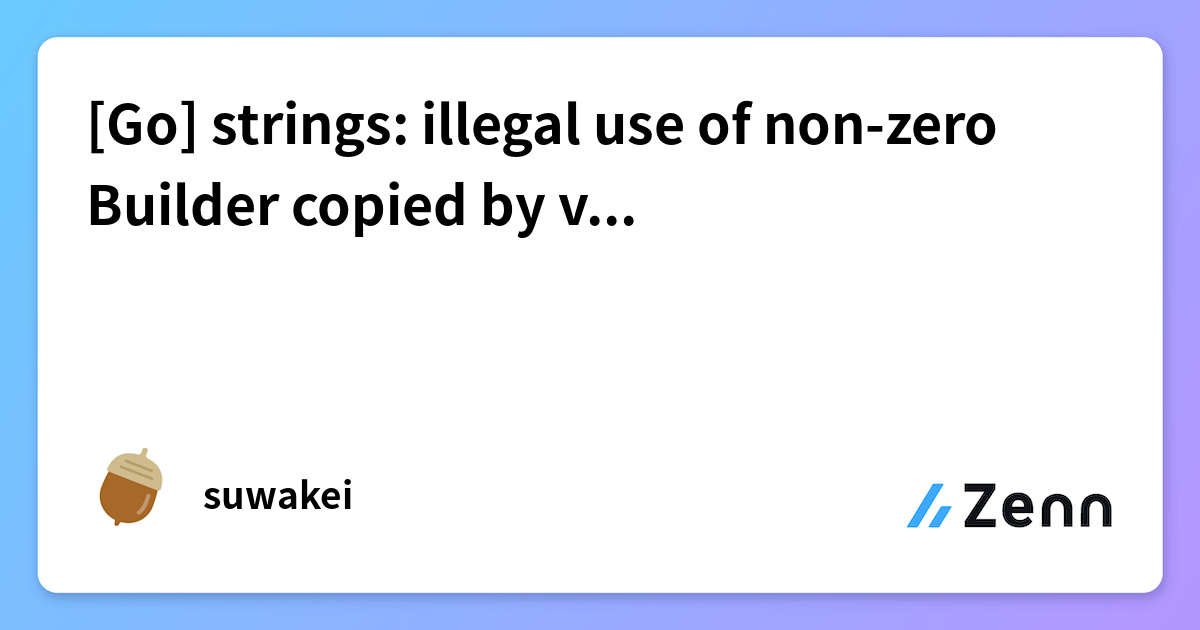 [Go] strings: illegal use of non-zero Builder copied by value