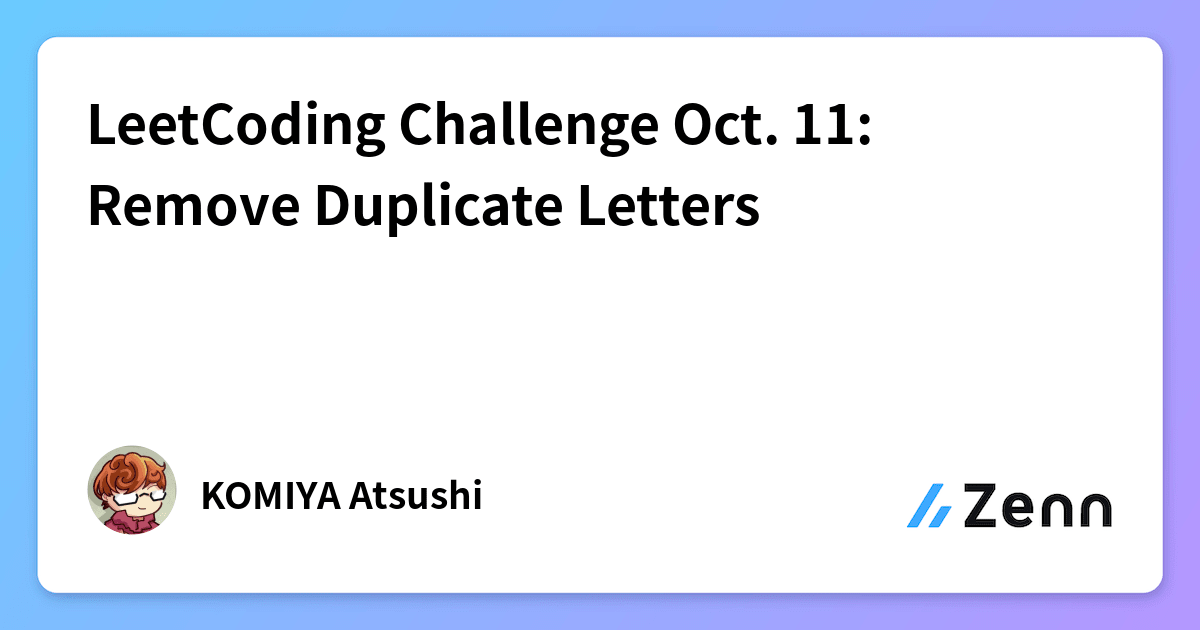 LeetCoding Challenge Oct. 11: Remove Duplicate Letters