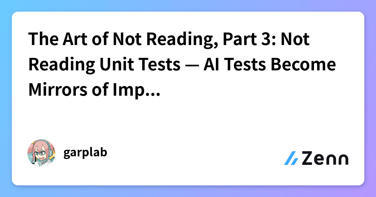 The Art of Not Reading, Part 3: Not Reading Unit Tests — AI Tests ...