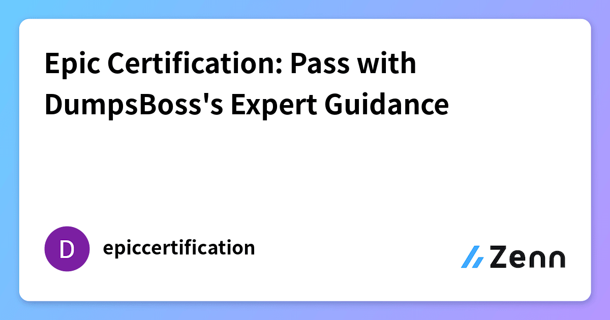 Epic Certification: Pass with DumpsBoss's Expert Guidance