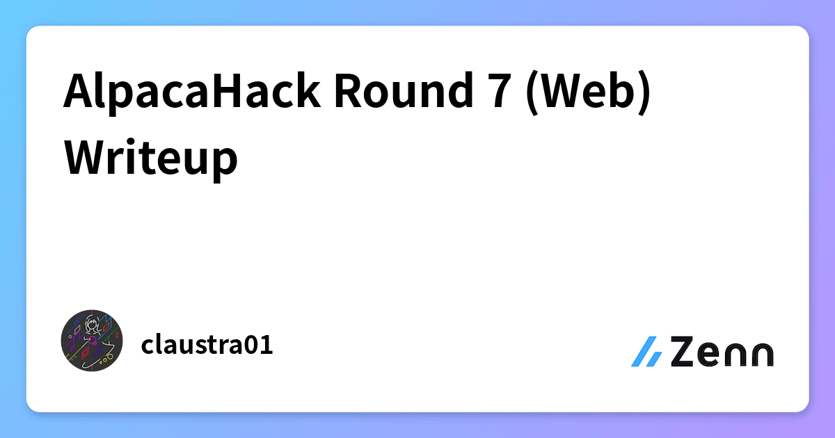 AlpacaHack Round 7 (Web) Writeup