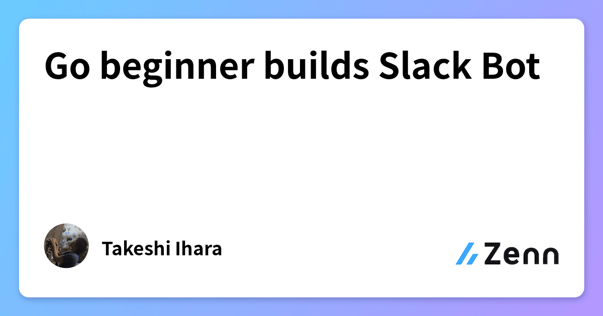 Go beginner builds Slack Bot