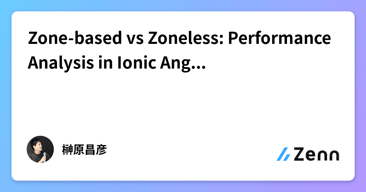 Zone-based vs Zoneless: Performance Analysis in Ionic Angular