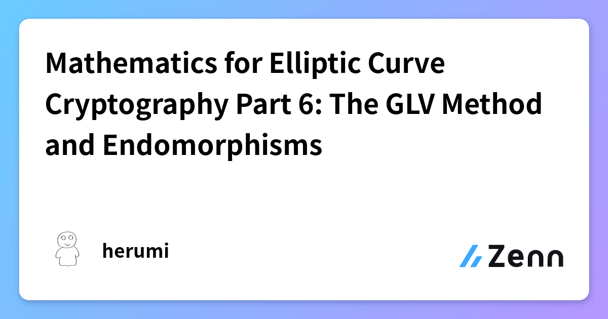 Mathematics for Elliptic Curve Cryptography Part 6: The GLV Method and ...