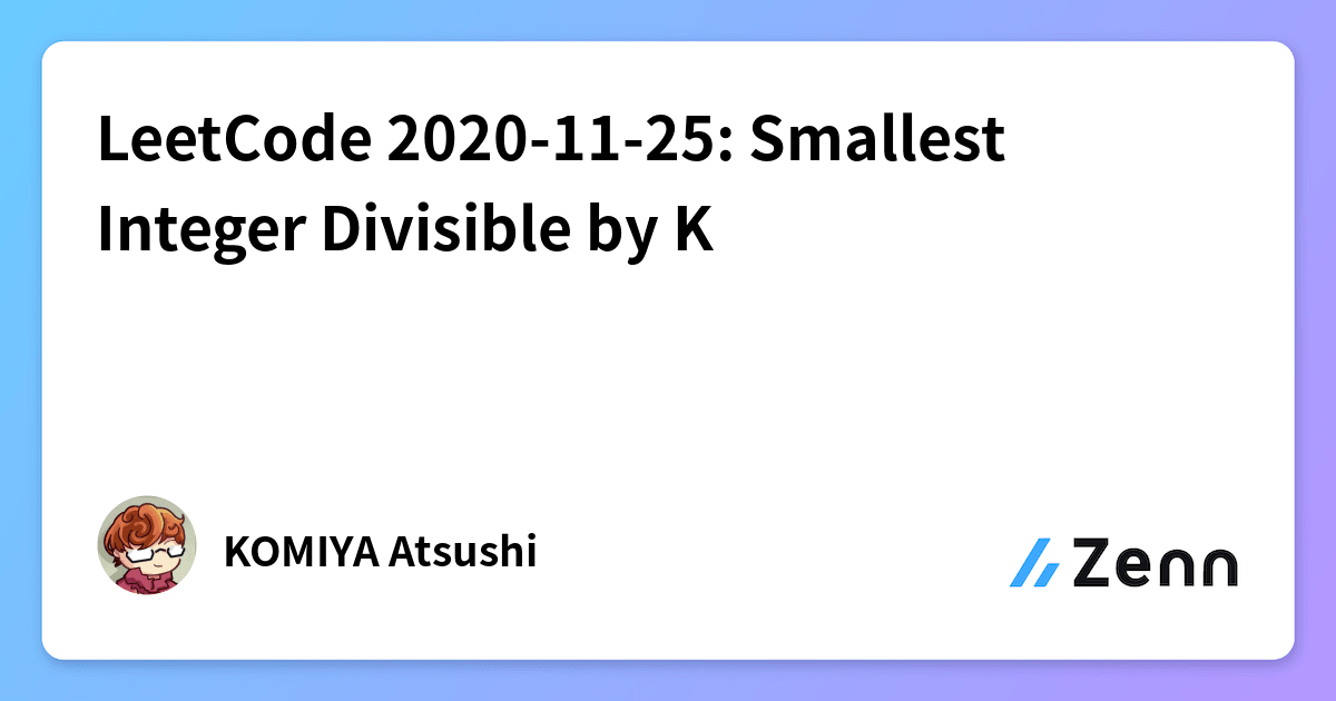 LeetCode 2020-11-25: Smallest Integer Divisible by K