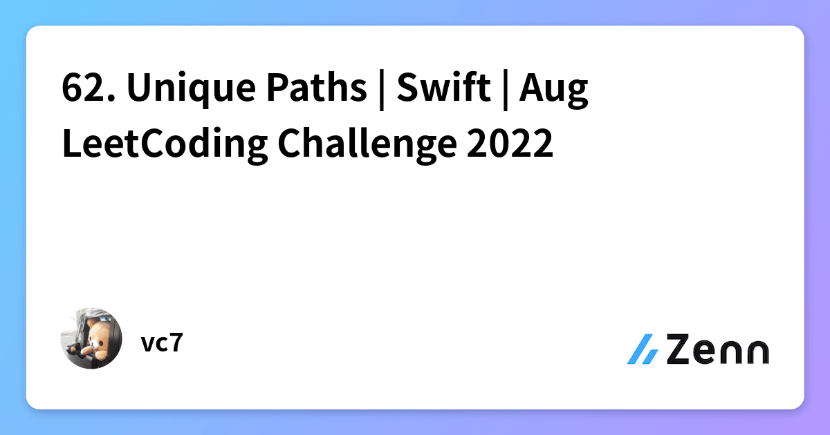 62. Unique Paths | Swift | Aug LeetCoding Challenge 2022