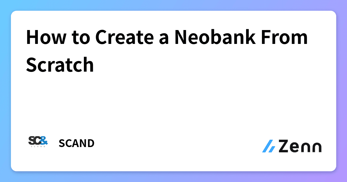 How to Create a Neobank From Scratch