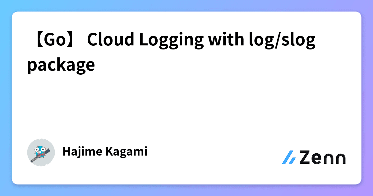 【Go】 Cloud Logging with log/slog package