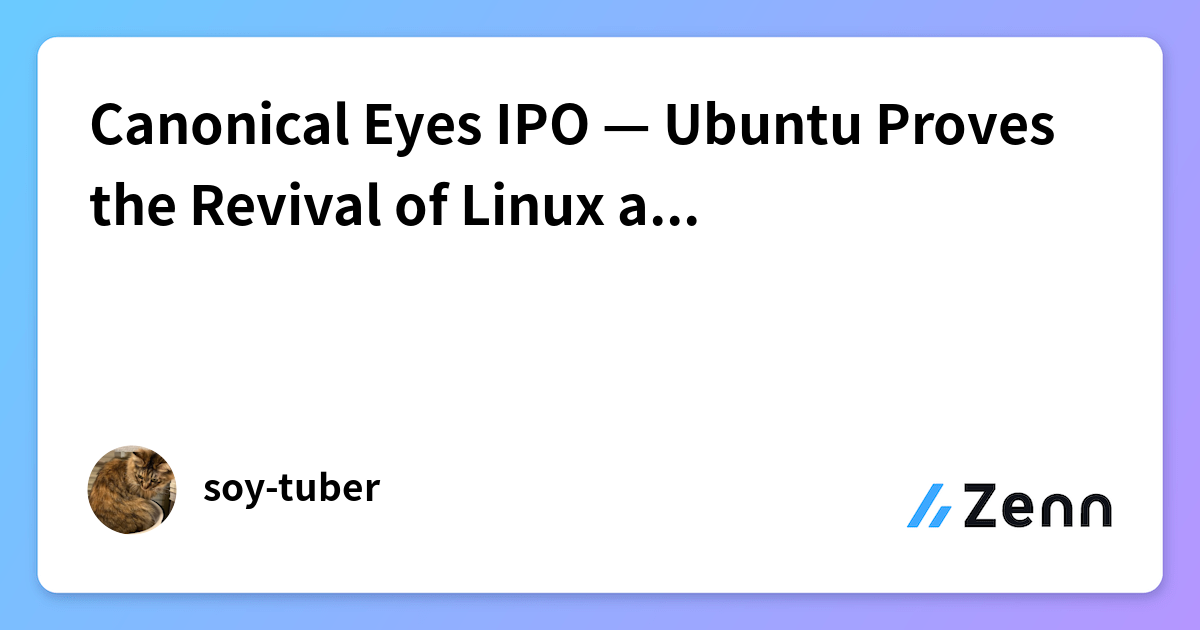 Canonical Eyes IPO — Ubuntu Proves the Revival of Linux and OSS