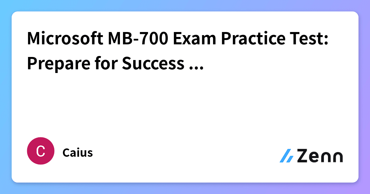 Microsoft MB-700 Exam Practice Test: Prepare for Success with the Righ