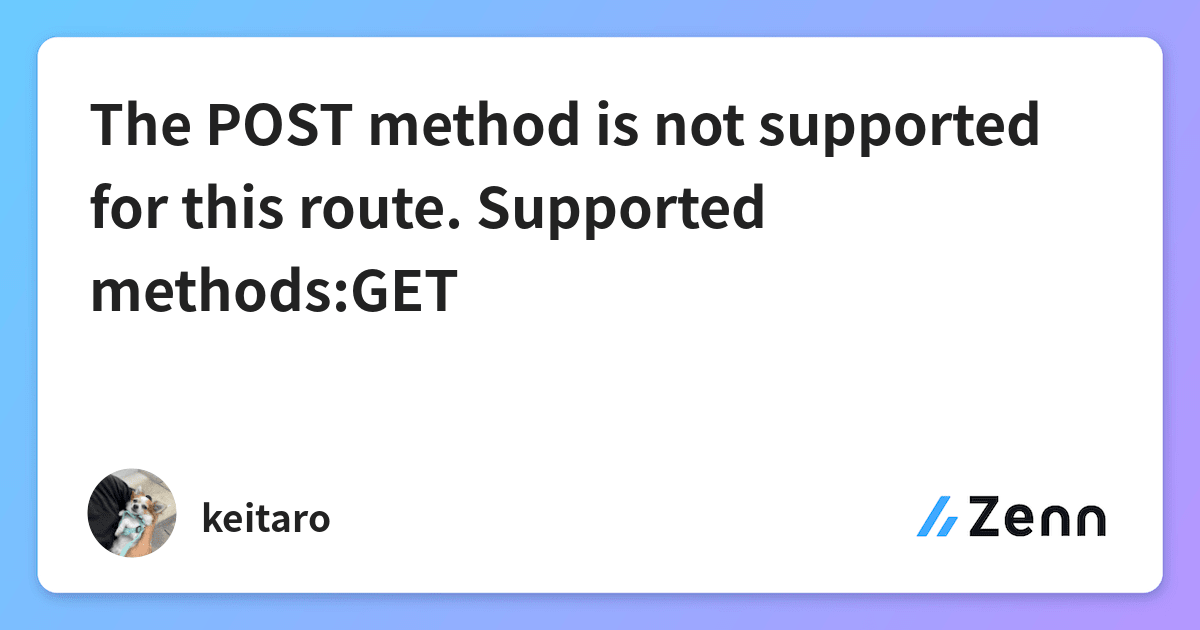 The POST Method Is Not Supported For This Route Supported Methods GET the-post-method-is-not-supported-for-this-route-supported-methods-get