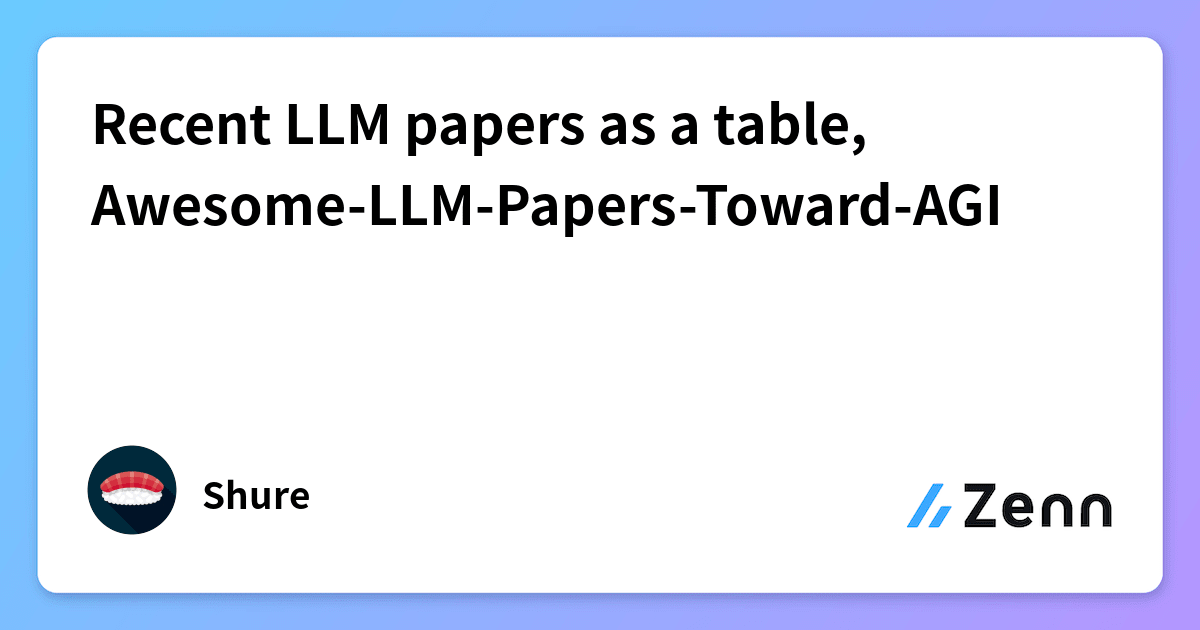 Recent LLM papers as a table, Awesome-LLM-Papers-Toward-AGI