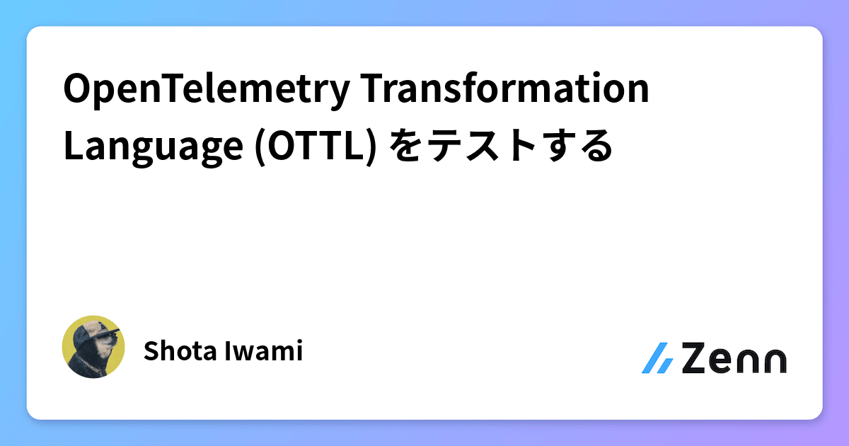 OpenTelemetry Transformation Language (OTTL) をテストする