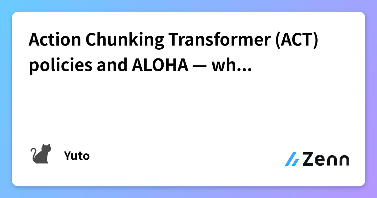 Action Chunking Transformer (ACT) policies and ALOHA — what these are?