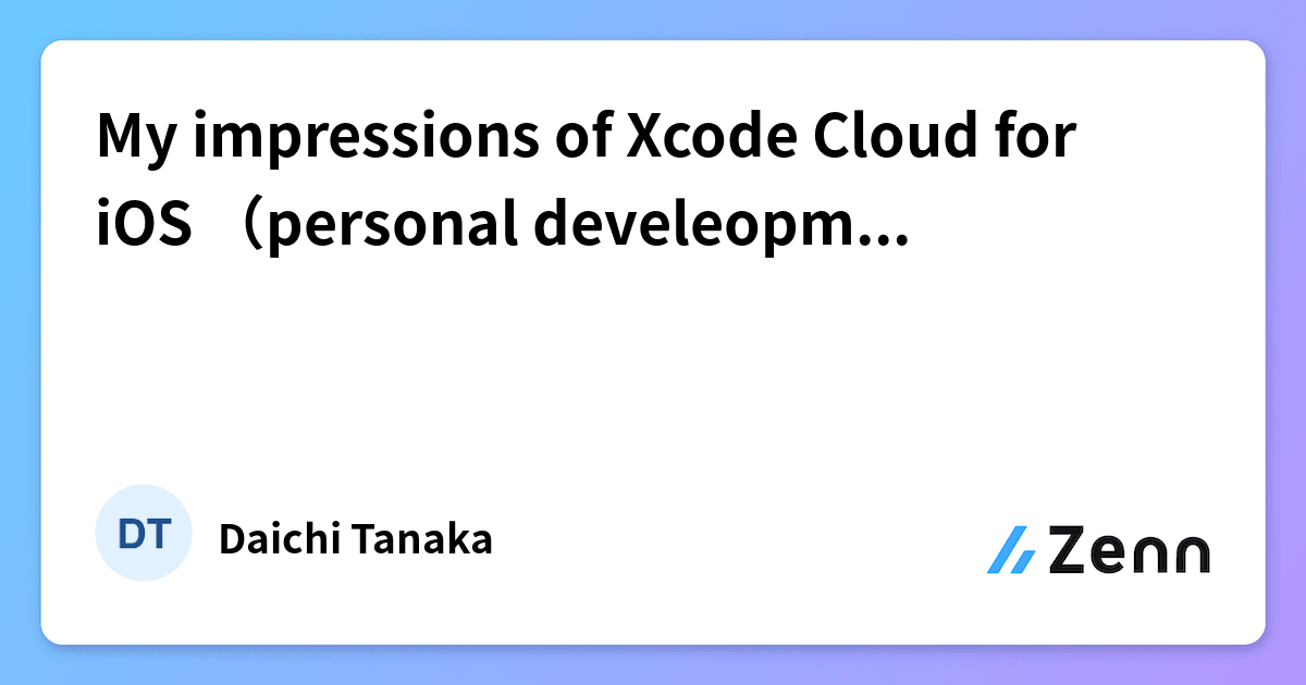 My impressions of Xcode Cloud for iOS （personal develeopment）
